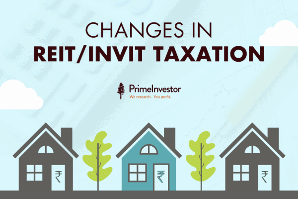 What has changed with REIT/InvIT taxation - PrimeInvestor