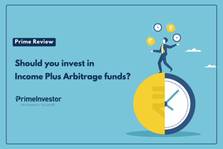 Prime Review: Should you invest in Income Plus Arbitrage funds? - PrimeInvestor
